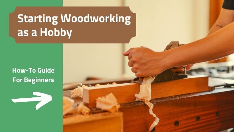 How To Start Woodworking as a Hobby [Beginner's Guide]